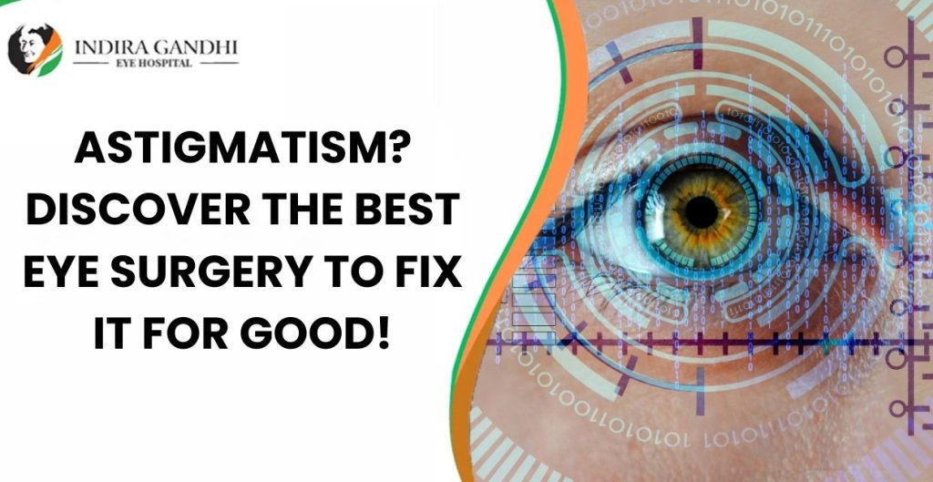 Best Eye Surgery for Astigmatism - Indira Gandhi Eye Hospital