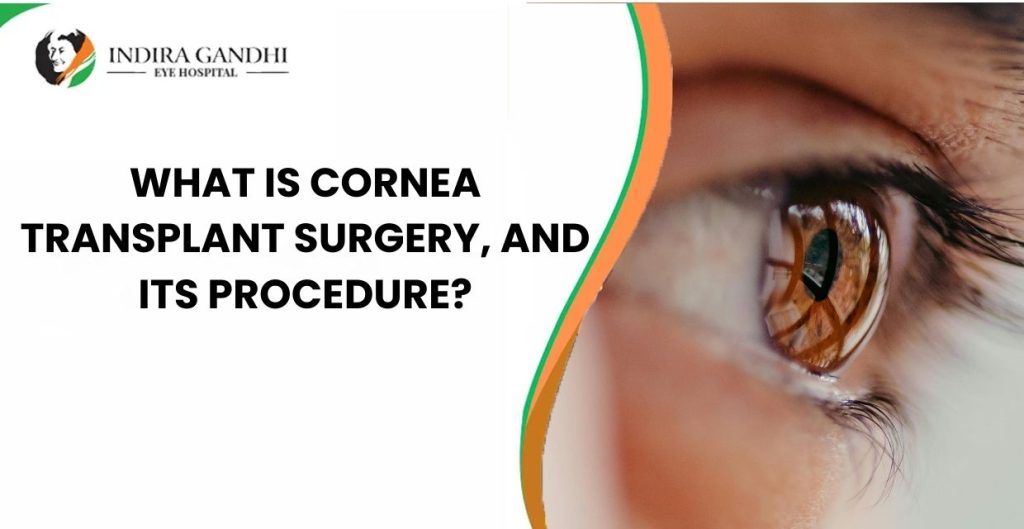 What is Cornea Transplant Surgery, and its procedure?